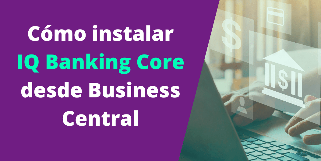 Cómo instalar IQ Banking Core desde Business Central • InnoQubit Business Software